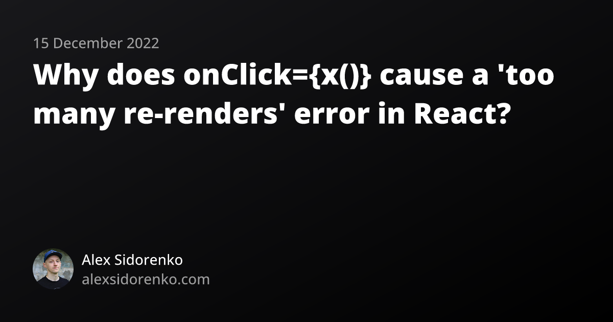 Why does onClick={x()} cause a 'too many re-renders' error in React ... Why does onClick={x()} cause a 'too many re-renders' error in React ...
