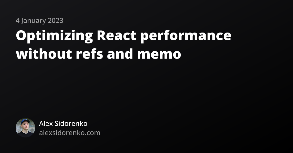 Optimizing React performance without refs and memo | Alex Siodrenko Optimizing React performance without refs and memo | Alex Siodrenko