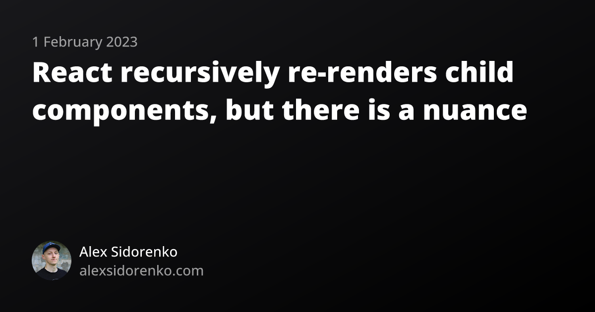 React recursively re-renders child components, but there is a nuance ... React recursively re-renders child components, but there is a nuance ...